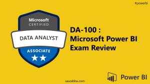 DA-100: Microsoft Power BI Exam Review - Saurabha Joglekar